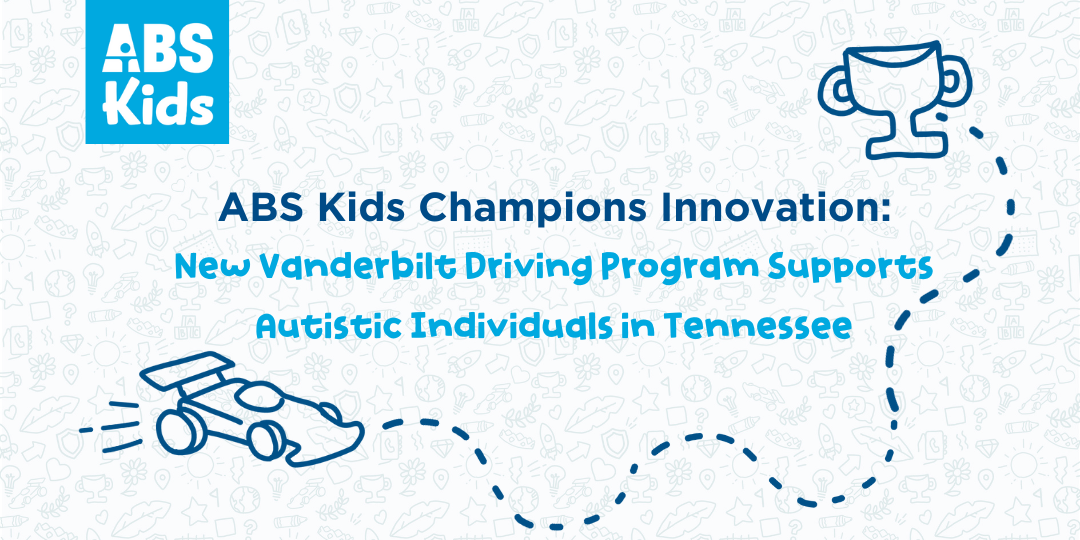 ABS Kids Champions Innovation: New Vanderbilt Driving Program Supports ...